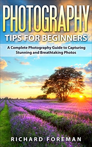 Photography Tips for Beginners: A Complete Photography Guide to ...