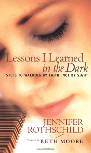 Lessons I Learned in the Dark: Steps to Walking by Faith, Not by Sight ...