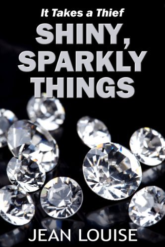 Shiny, Sparkly Things (It Takes a Thief Book 2) by Jean Louise | Goodreads