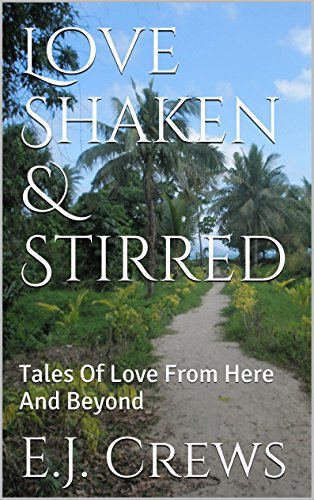 Love Shaken & Stirred: Tales Of Love From Here And Beyond by E.J. Crews ...