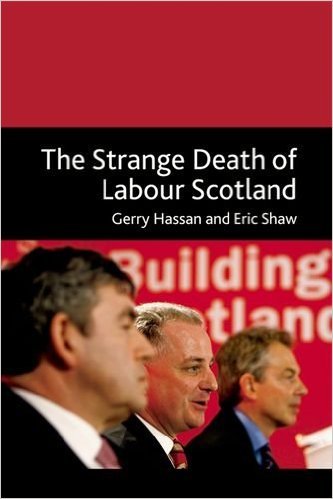 The Strange Death of Labour Scotland by Gerry Hassan | Goodreads