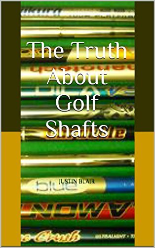 The Truth About Golf Shafts: Things You Know, Things You Don't Know ...