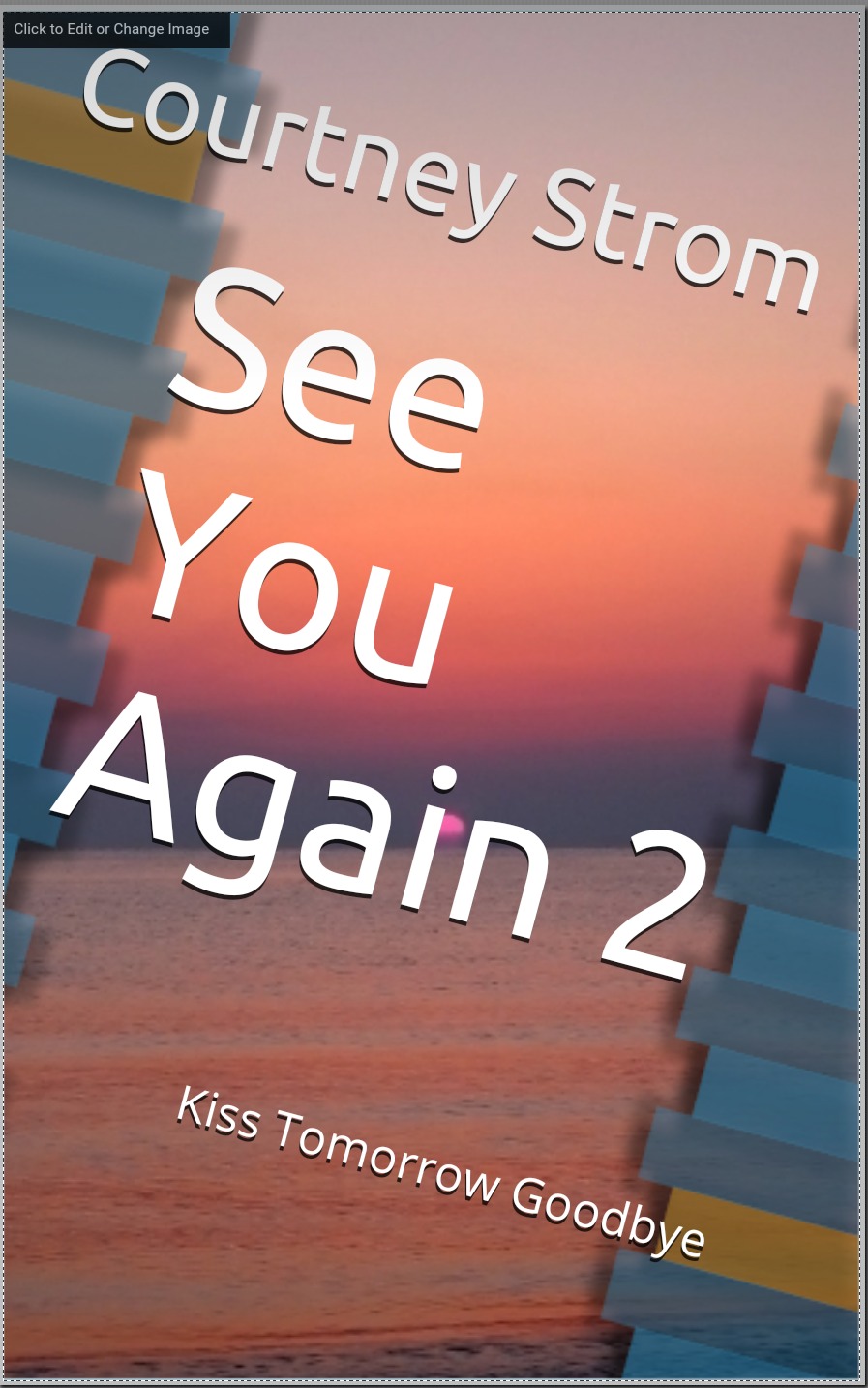 See You Again 2: Kiss Tomorrow Goodbye by Courtney Strom | Goodreads