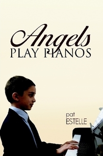 Angels Play Pianos by Pat Estelle | Goodreads