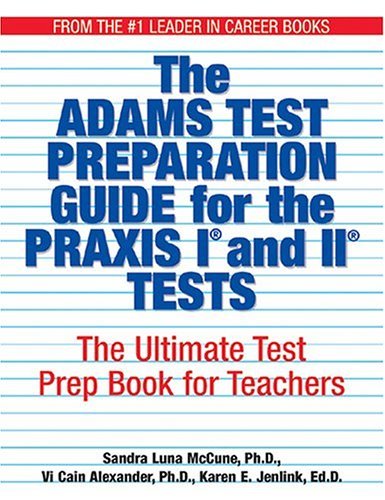 The Adams Test Preparation Guide for the PRAXIS I and II Tests: The ...