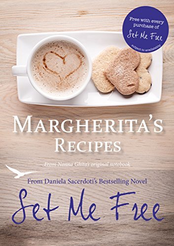 Margherita's Recipes: Free Recipes from Set Me Free by Daniela Sacerdoti | Goodreads