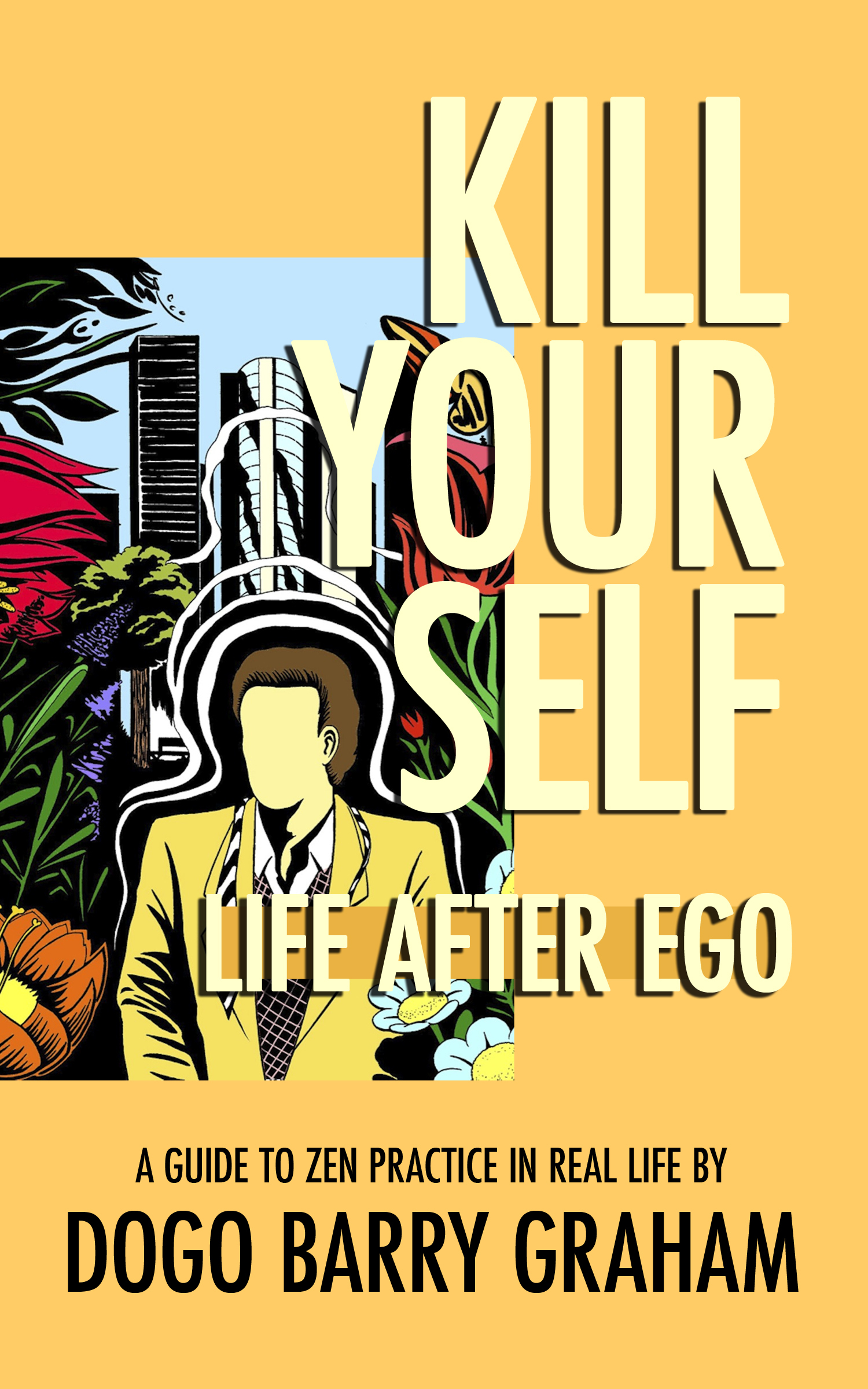 Kill Your Self: Life After Ego by Barry Graham | Goodreads