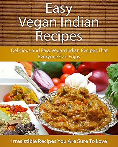 Vegan Indian Recipes: Delicious and Easy Vegan Indian Recipes That ...
