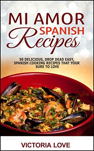 Spanish: Mi Amor Spanish Recipes! 50 Perfect, Drop Dead Easy, Lip ...