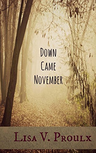 Down Came November by Lisa V. Proulx | Goodreads