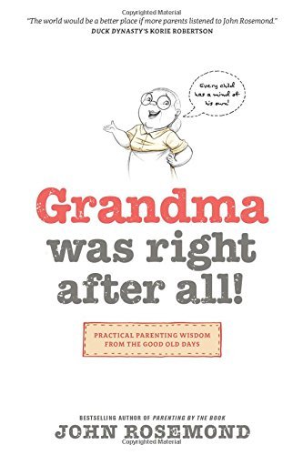Grandma Was Right after All!: Practical Parenting Wisdom from the Good ...