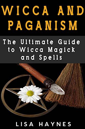 Wicca and Paganism: The Ultimate Guide to Wicca Magick and Spells by ...