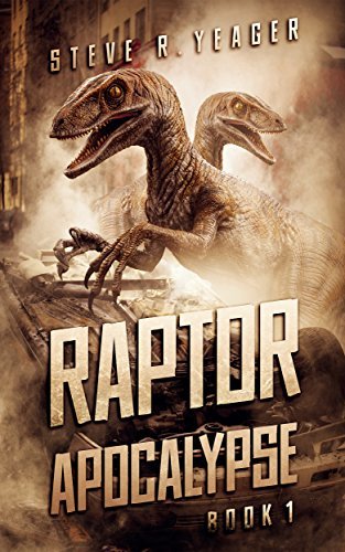 Raptor Apocalypse (The Raptor Apocalypse #1) by Steve R. Yeager | Goodreads