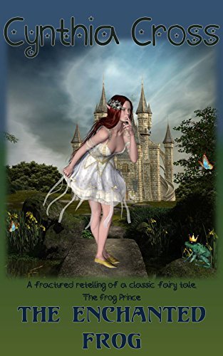 The Enchanted Frog: A fractured retelling of a classic fairy tale, The Frog Prince by Cynthia ...