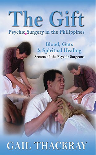 The Gift: Psychic Surgery in the Philippines by Gail Thackray | Goodreads
