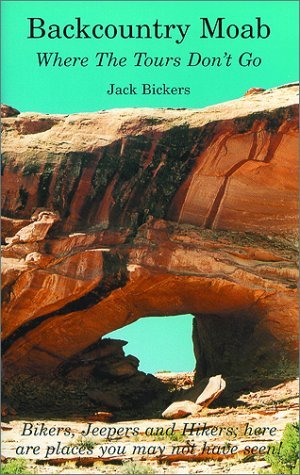 Backcountry Moab - Where The Tours Don't Go by Jack Bickers | Goodreads