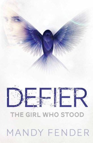 Defier: The Girl Who Stood (Defier #1) by Mandy Fender | Goodreads