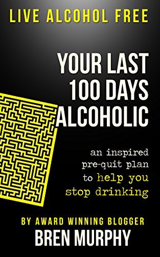 Live Alcohol Free: Your Last 100 Days Alcoholic: You can stop drinking ...