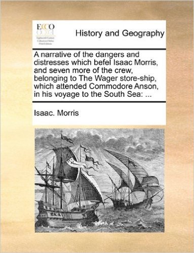 A Narrative of the dangers and distresses which befel Isaac Morris, and ...