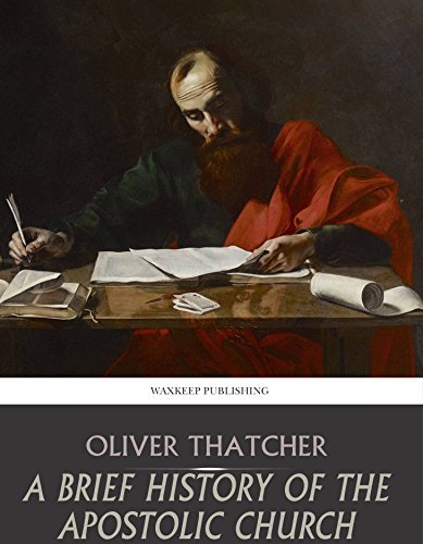 A Sketch History of the Apostolic Church by Oliver Thatcher | Goodreads