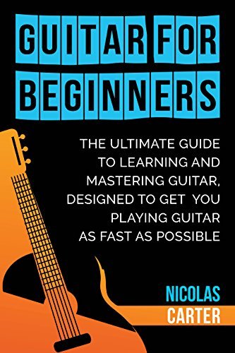 Guitar: For Beginners - A Complete Step-by-Step Guide to Learning ...