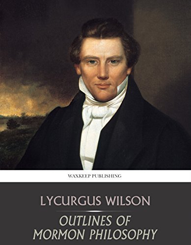 Outlines of Mormon Philosophy by Lycurgus Arnold Wilson | Goodreads