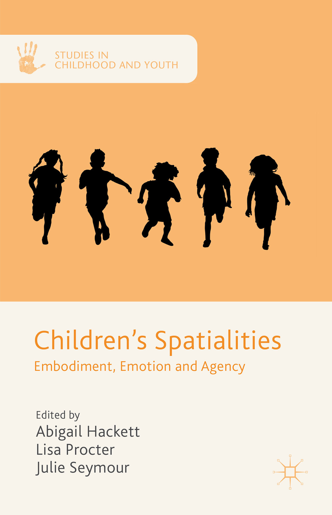 Children's Spatialities: Embodiment, Emotion and Agency by Abigail ...