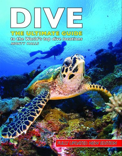 Dive: The Ultimate Guide to the World's Top Dive Locations by Monty ...