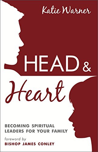 Head & Heart: Becoming Spiritual Leaders for Your Family by Katie ...