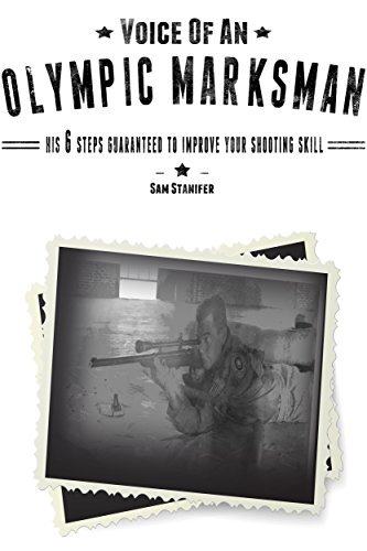 Voice of an Olympic Marksman: His 6 steps guaranteed to improve your ...