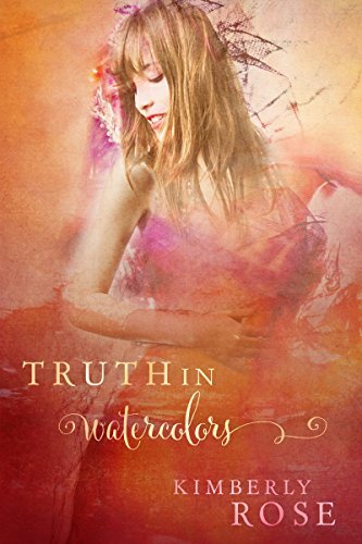 Truth in Watercolors (Truth #2) by Kimberly Rose | Goodreads