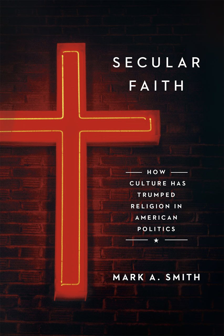 Secular Faith: How Culture Has Trumped Religion in American Politics by ...