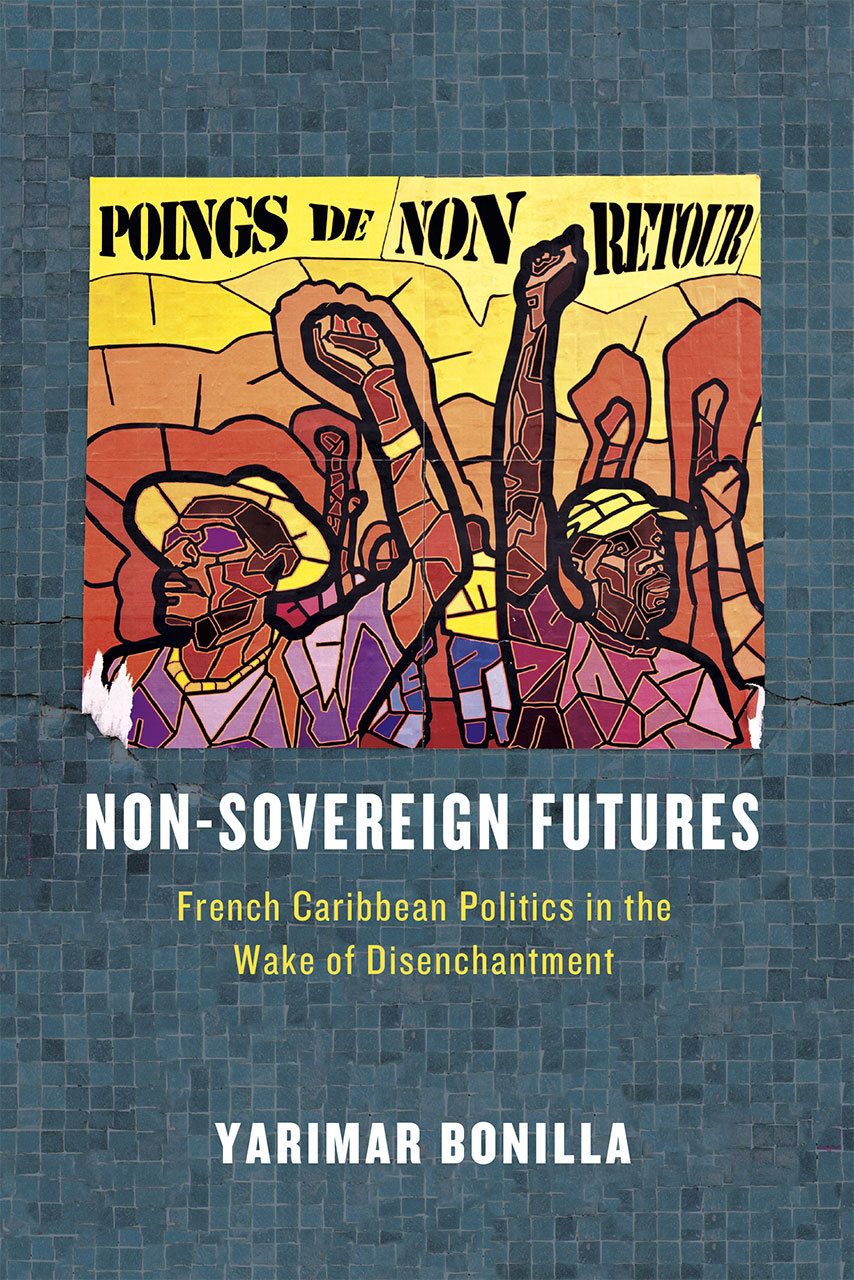 Non-Sovereign Futures: French Caribbean Politics in the Wake of ...