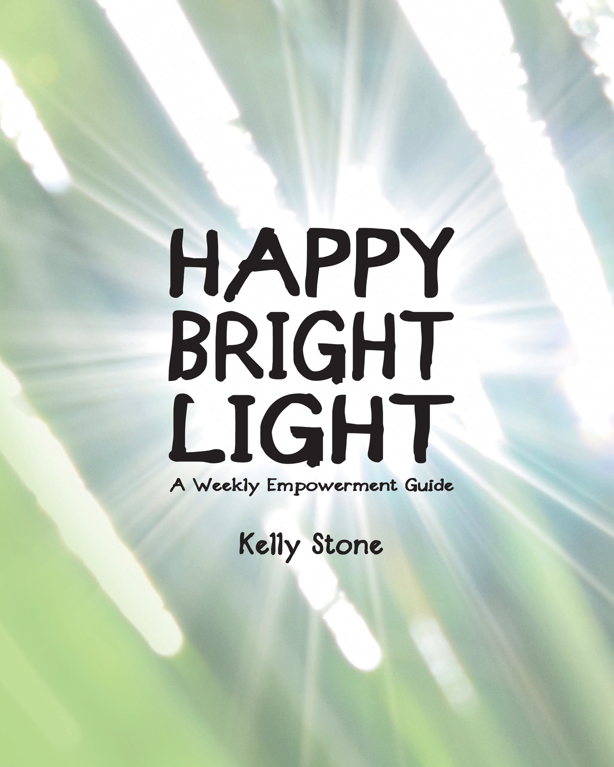 Happy Bright Light: A Weekly Empowerment Guide by Kelly Stone | Goodreads