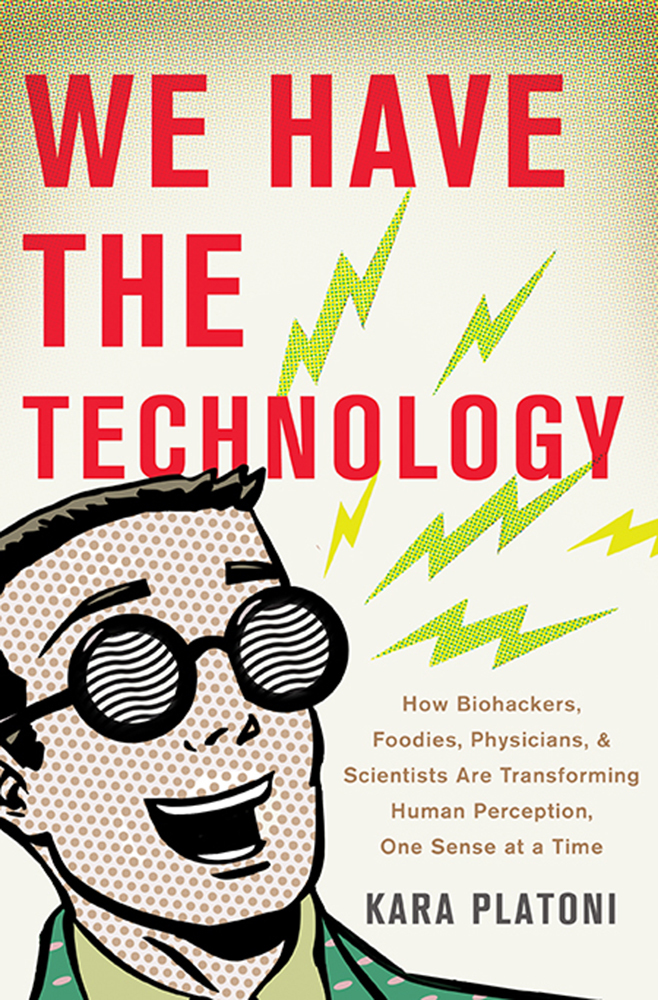We Have the Technology: How Biohackers, Foodies, Physicians, and ...