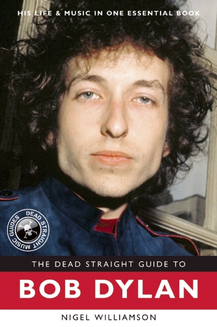 The Dead Straight Guide to Bob Dylan by Nigel Williamson | Goodreads