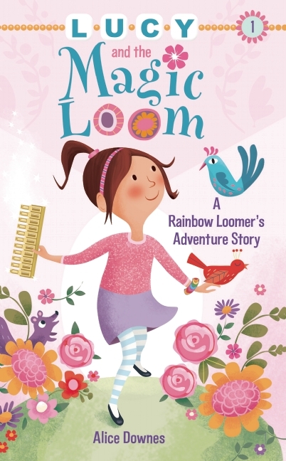 Lucy and the Magic Loom: A Rainbow Loomer's Adventure Story by Alice ...