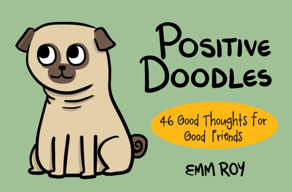 Positive Doodles: 46 Good Thoughts for Good Friends by Emm Roy | Goodreads