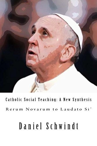 Catholic Social Teaching: A New Synthesis by Daniel Schwindt | Goodreads