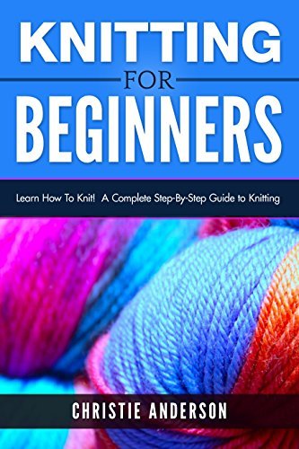 Knitting For Beginners: Learn How To Knit - A Step By Step Guide by ...