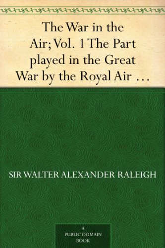 The War in the Air; Vol. 1 The Part played in the Great War by the ...