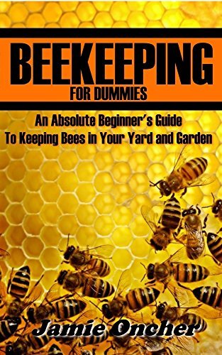 Beekeeping for Dummies: An Absolute Beginner's Guide with Pictures to ...