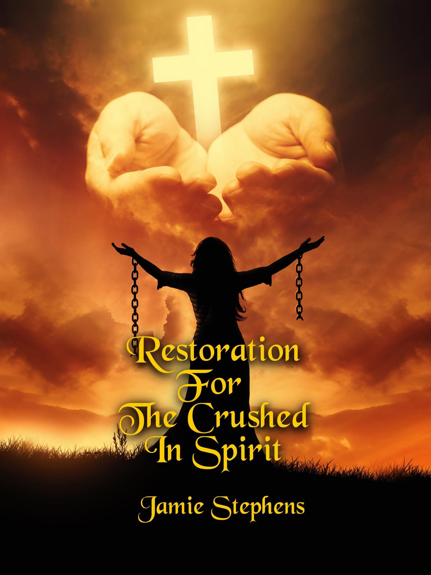 Restoration for the Crushed in Spirit by Jamie Stephens | Goodreads
