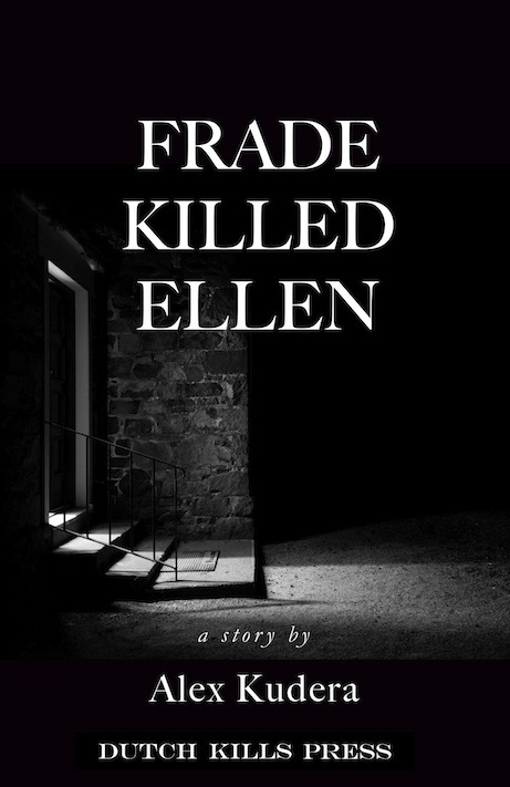 Frade Killed Ellen by Alex Kudera | Goodreads