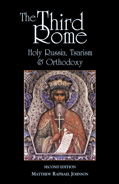 The Third Rome: Holy Russia, Tsarism and Orthodoxy by Matthew Raphael ...