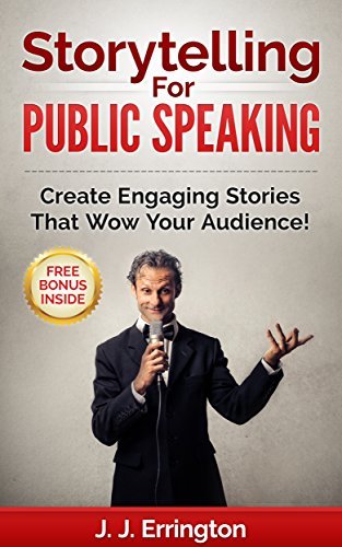 Storytelling: Storytelling For Public Speaking: Create Engaging Stories ...