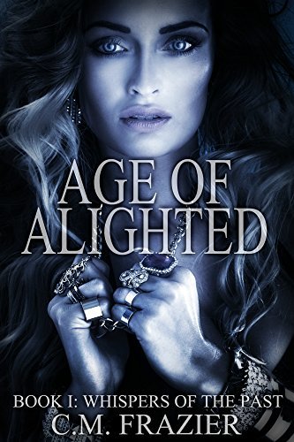 Age of Alighted, Book I: Whispers of the Past by C.M. Frazier | Goodreads