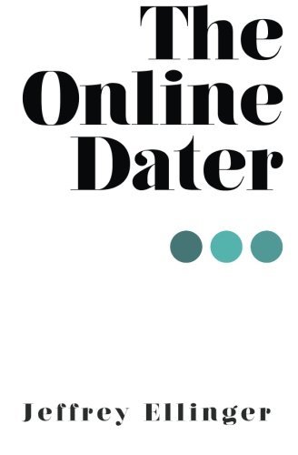 The Online Dater by Jeffrey Ellinger | Goodreads