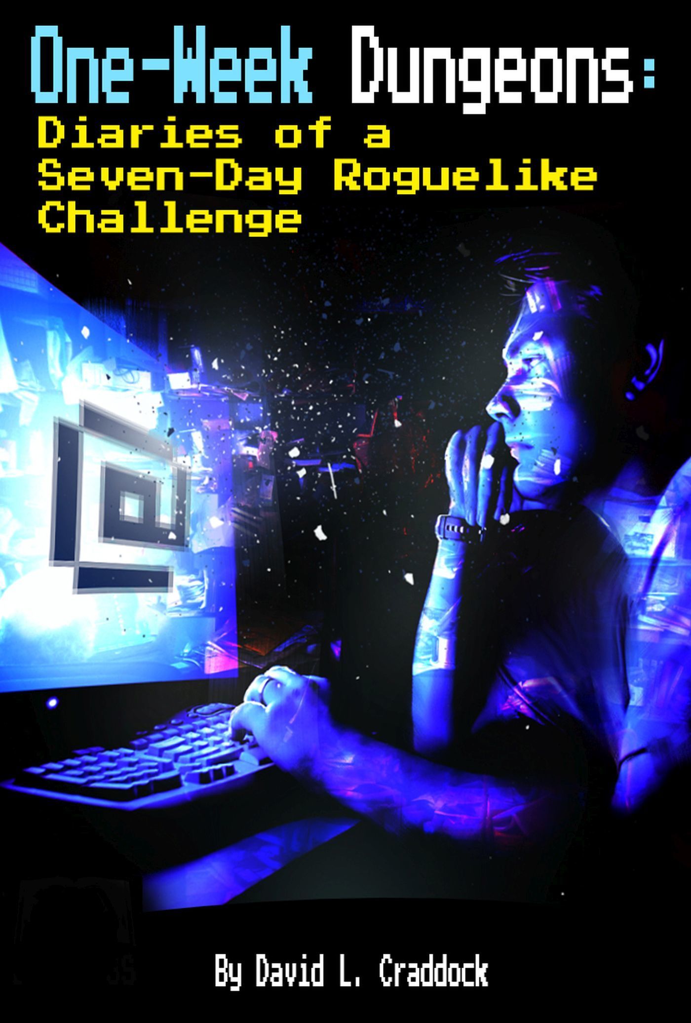 One-Week Dungeons: Diaries of a Seven-Day Roguelike Challenge by David ...