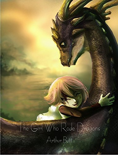 The Girl Who Rode Dragons (Dragon Tales Book 1) by Arthur Butt | Goodreads